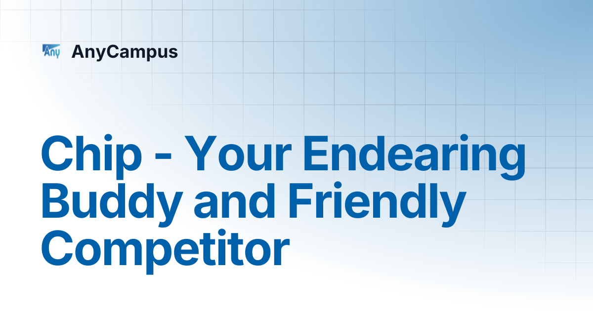 Chip - Your Endearing Buddy and Friendly Competitor | AnyCampus