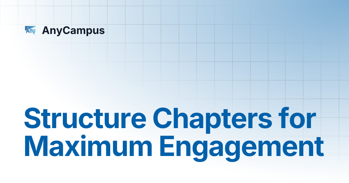 Structure Chapters for Maximum Engagement | AnyCampus