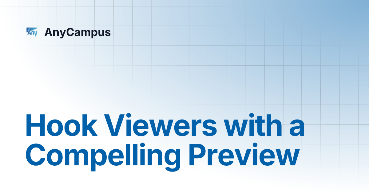 Hook Viewers with a Compelling Preview | AnyCampus